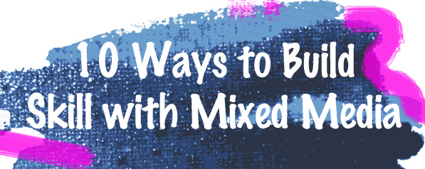 How to Build Skill using Mixed Media | Artist Strong